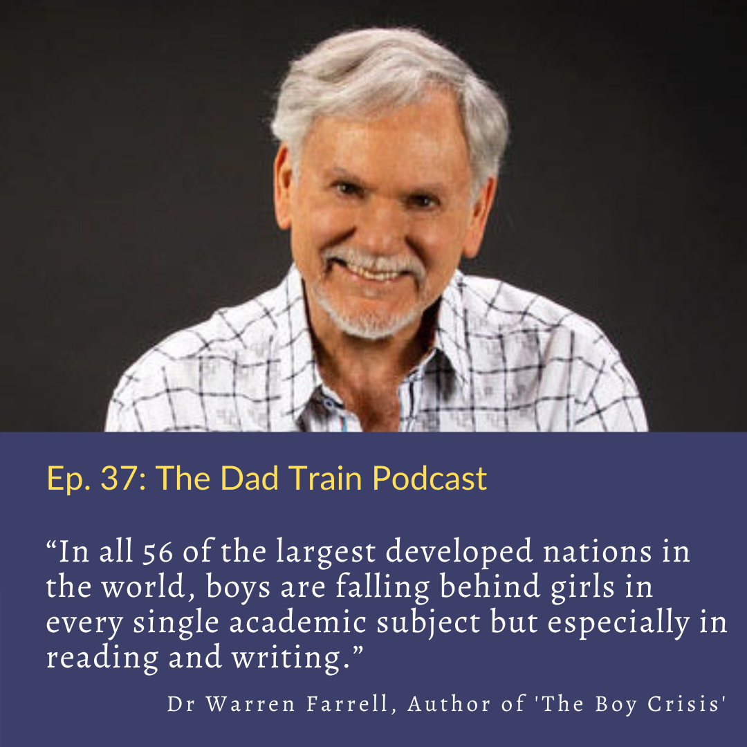The Boy Crisis, with Dr Warren Farrell - The Dad Train