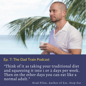 Intermittent Fasting, with Brad Pilon from Eat, Stop, Eat - The Dad Train